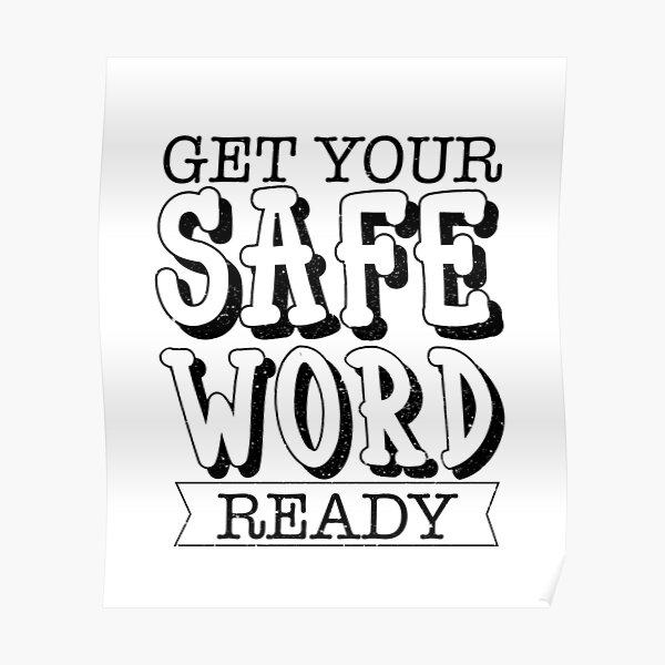 "Get Your Safe Word Ready" Poster by onceproject | Redbubble