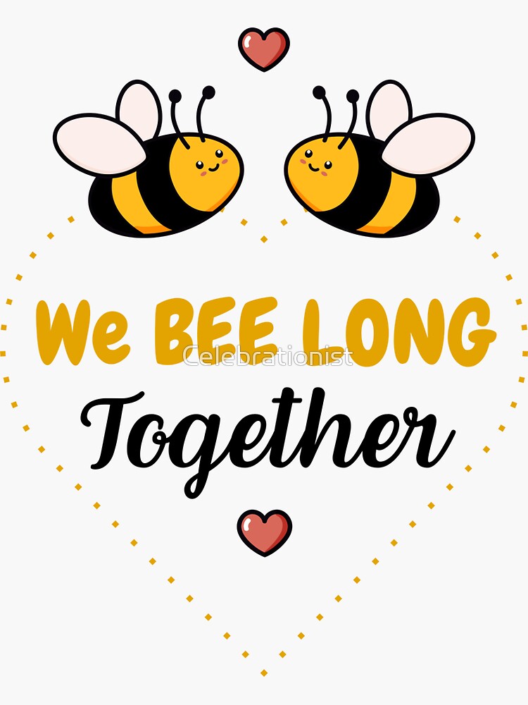 "WE BEE LONG TOGETHER, we bee long together, couple, we belong together ...