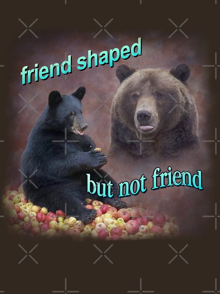 "Bears friend shaped but not friend word art meme" Essential T-Shirt ...