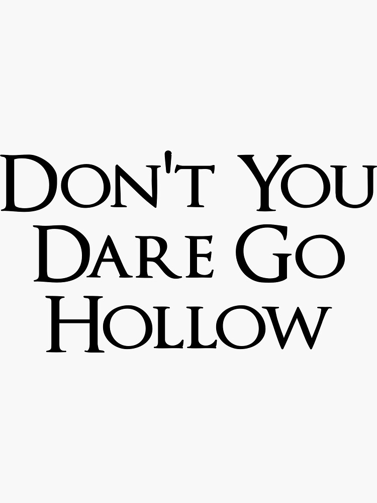 "Don't You Dare Go Hollow" Sticker for Sale by Amine Moudjahed | Redbubble