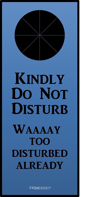 "Kindly Do Not Disturb - Waaaay too disturbed already" by FunkilyMade ...