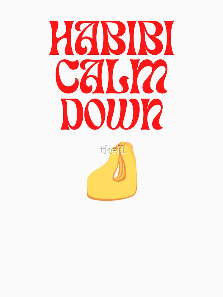 "Habibi Calm Down" Essential T-Shirt for Sale by tkel1 | Redbubble