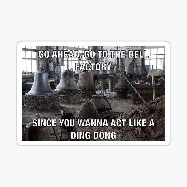 "Impact font// top text bottom text // Ding dong bell factory meme ...