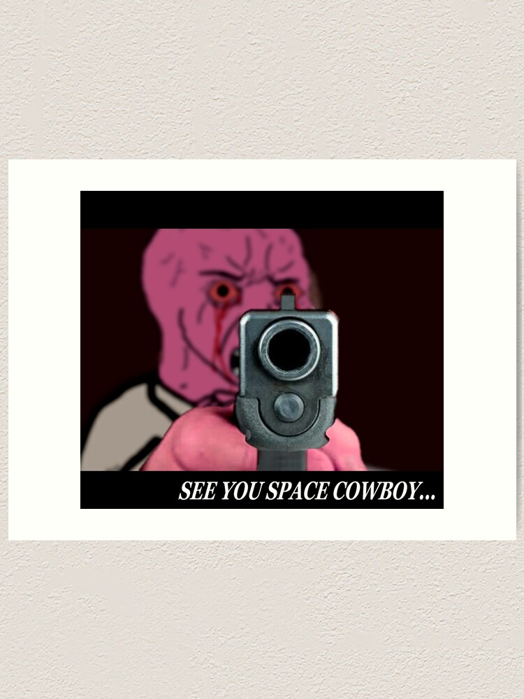 "SEE YOU SPACE COWBOY CRYPTO WOJAK" Art Print for Sale by onanera ...