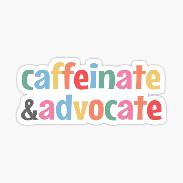 "Caffeinate and advocate" Sticker for Sale by MOONINSPIRATION | Redbubble