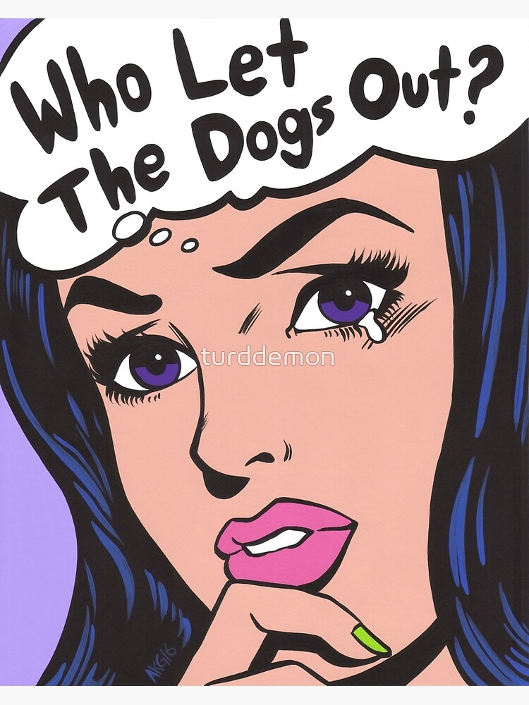 "Who Let The Dogs Out?" Art Print by turddemon | Redbubble