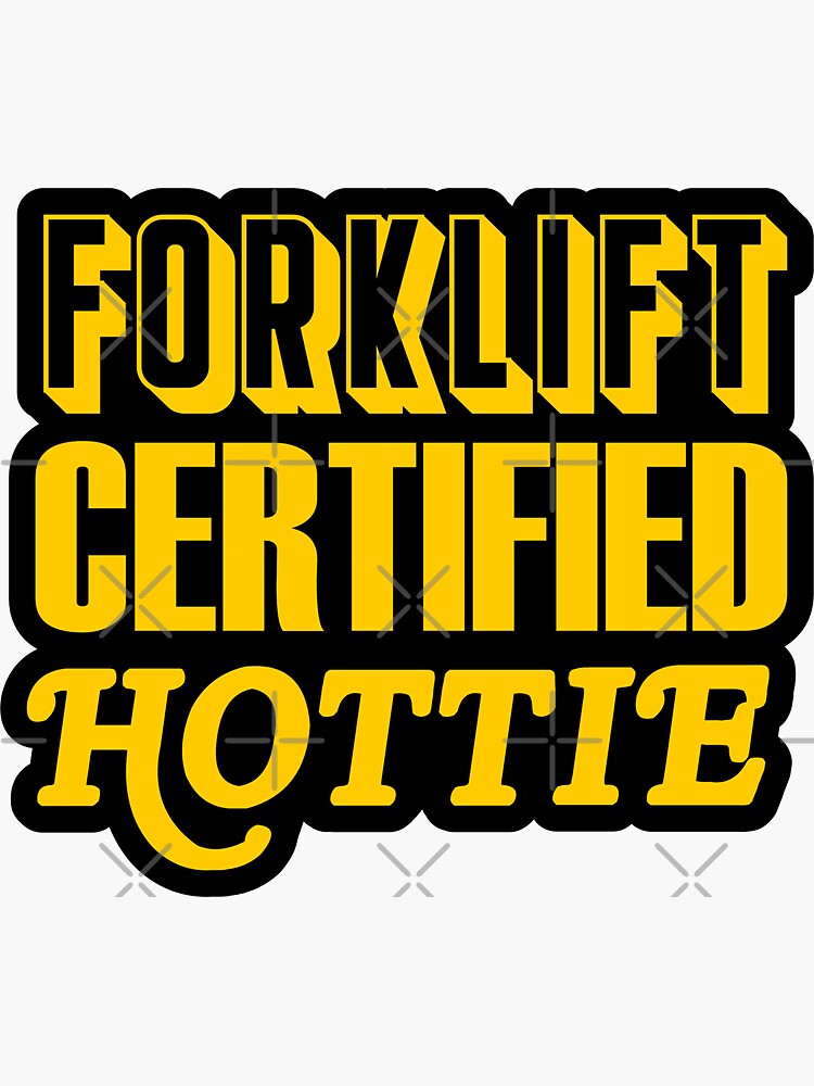 "Forklift Certified Hottie" Sticker for Sale by snazzyseagull | Redbubble
