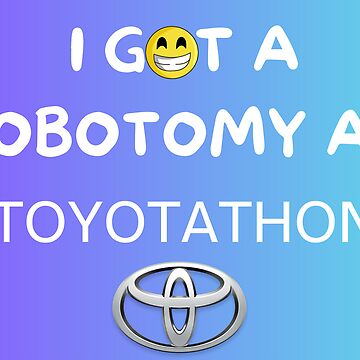 "I GOT A LOBOTOMY AT TOYOTATHON Funny Bumper Sticker Magnet (Blue ...