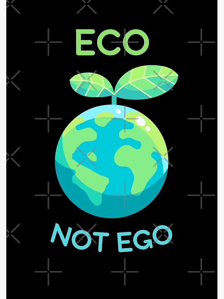 "Eco Not Ego Save The Planet" Poster for Sale by Kwoss | Redbubble
