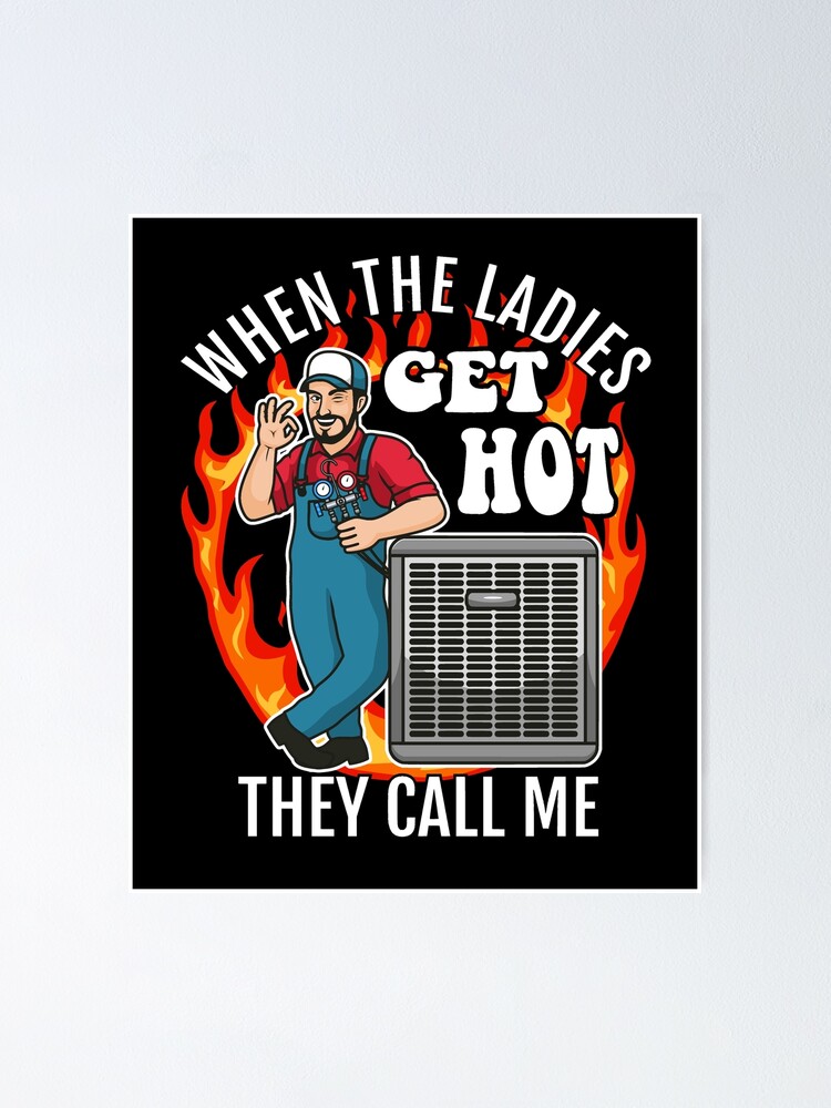 "HVAC Technician When The Ladies Get Hot They Call Me" Poster for Sale ...