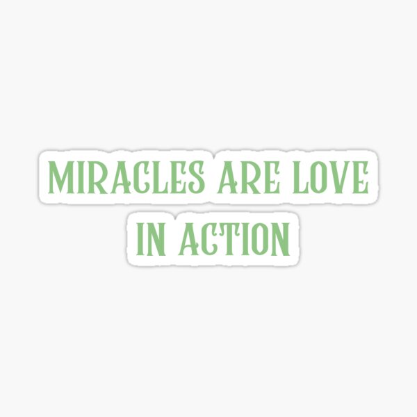 "miracles are love in action " Sticker for Sale by dreamingoutwest ...
