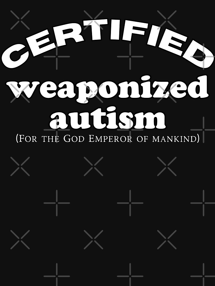"Certified weaponized autism" Essential T-Shirt for Sale by WarHaven ...