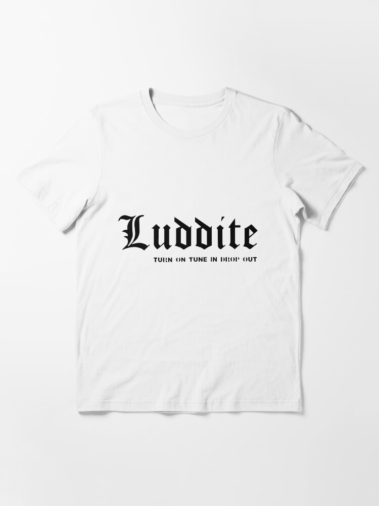 "Luddite" T-shirt for Sale by montdragon | Redbubble | new t-shirts ...