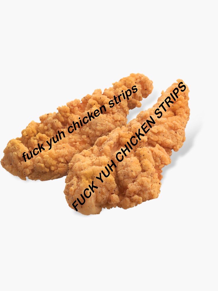 "Fuck yuh chicken strips" Sticker for Sale by SpiffyGriffy | Redbubble