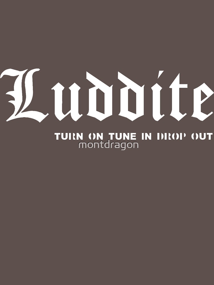 "Luddite" T-shirt for Sale by montdragon | Redbubble | new t-shirts ...