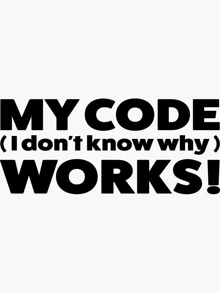 "My code works STICKERS" Sticker by KeepOnCoding | Redbubble