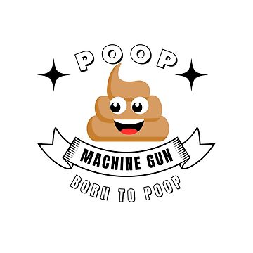 "POOP MACHINE GUN" Sticker for Sale by 1SINGHA | Redbubble