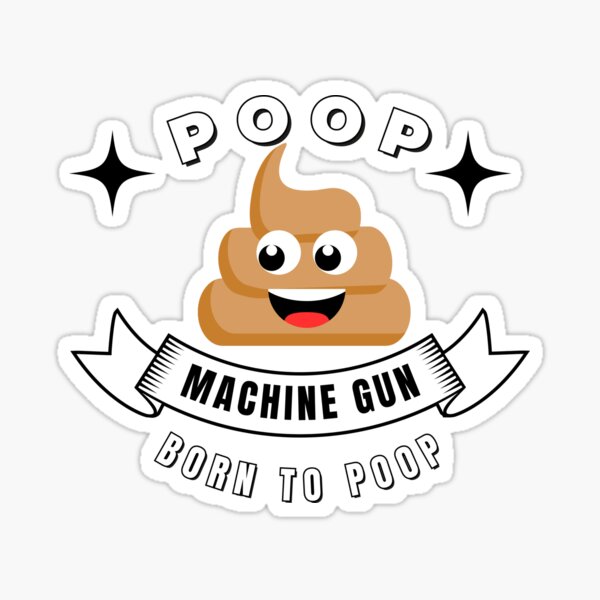 "POOP MACHINE GUN" Sticker for Sale by 1SINGHA | Redbubble