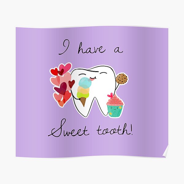 "I have a sweet tooth!" Poster for Sale by TamaraArauz | Redbubble