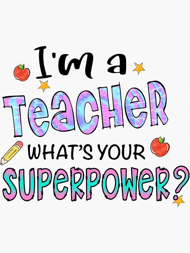 "I'm A Teacher What's Your Superpower?" Sticker for Sale by daninichole ...