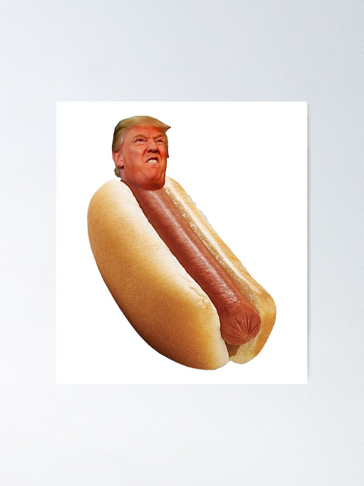 "Donald Trump Hot Dog" Poster for Sale by BetterLeo | Redbubble