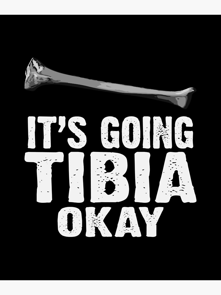 "Funny Medical Pun It's Going Tibia Okay" Poster by printedkicks ...