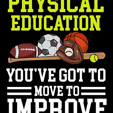 "Physical Education You've Got To Move To Improve" Sticker for Sale by ...