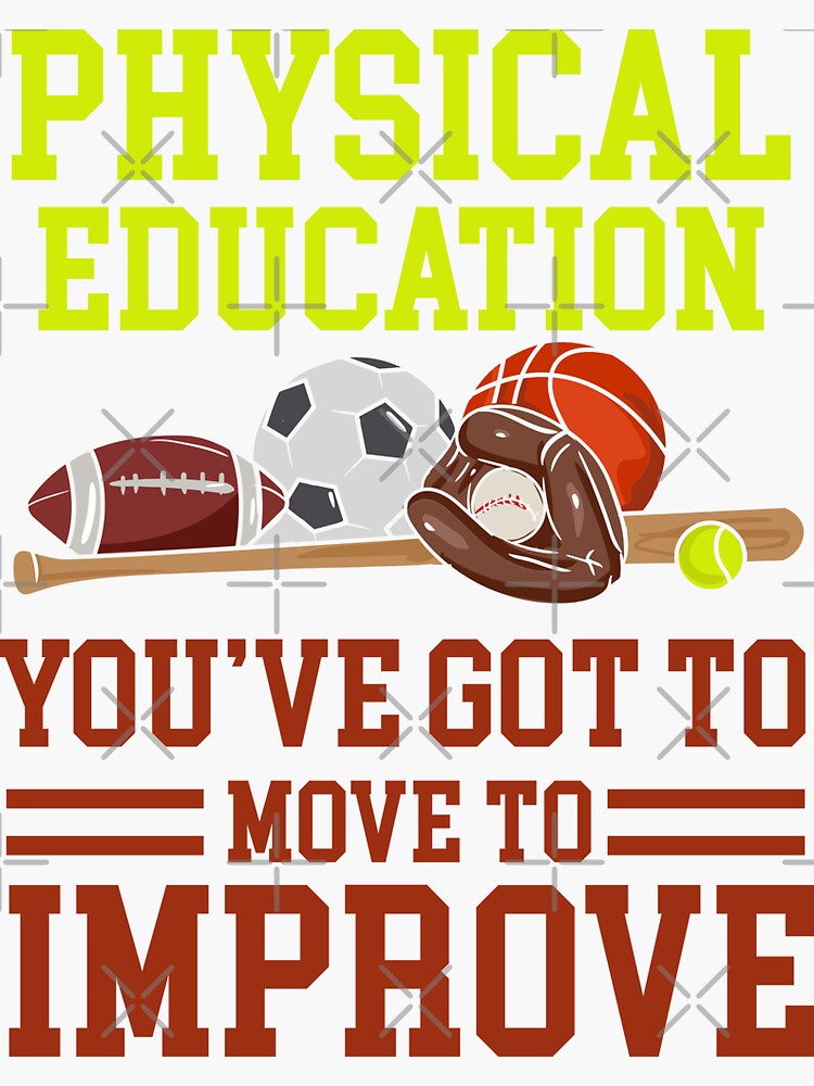 "Physical Education You've Got To Move To Improve" Sticker for Sale by ...