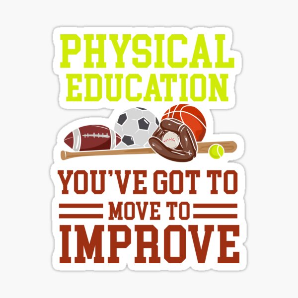 "Physical Education You've Got To Move To Improve" Sticker for Sale by ...