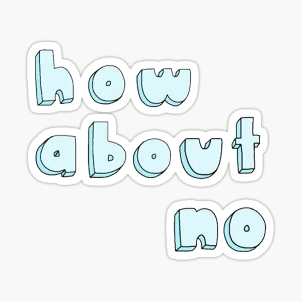 "How About No" Sticker by livpaigedesigns | Redbubble