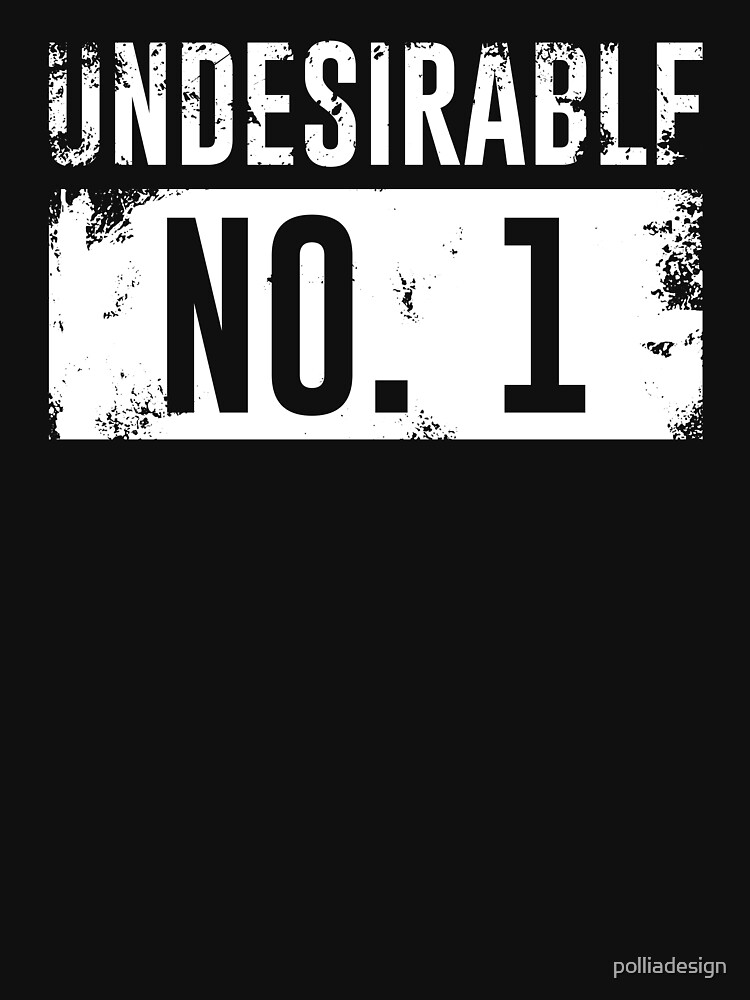 "Undesirable No. 1" Essential T-Shirt for Sale by polliadesign | Redbubble