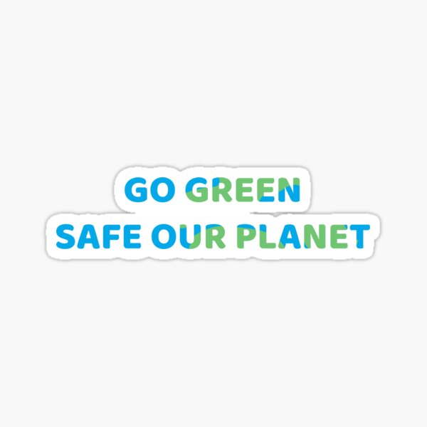 "Go Green Safe Our Planet , Environmental Activism" Sticker for Sale by ...