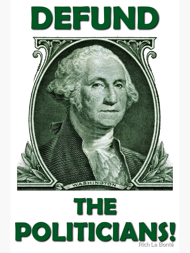 "Defund The Politicians!" Poster for Sale by Rich La Bonté | Redbubble
