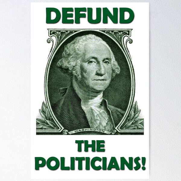 "Defund The Politicians!" Poster for Sale by Rich La Bonté | Redbubble