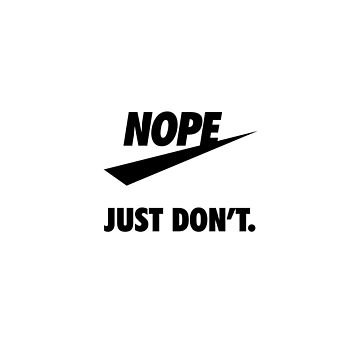 "NIKE JUST DO IT - just don't - nope" Sticker for Sale by Marianna ...