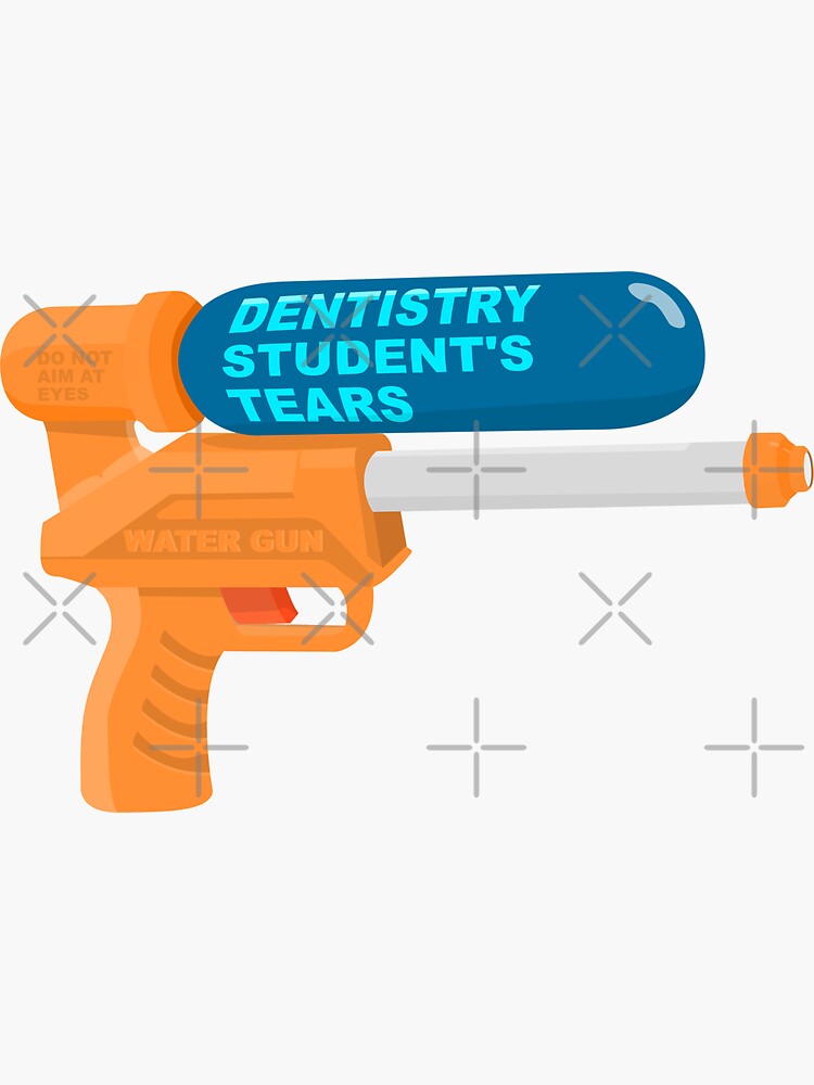 "Water Gun: Dentistry Students Tears" Sticker for Sale by 9amSteekers ...