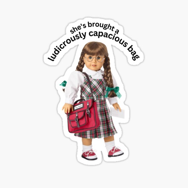 "american girl ludicrously capacious bag" Sticker for Sale by 24olivia ...