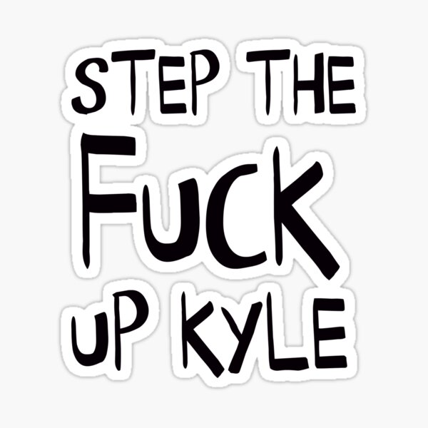 Step Up Kyle Stickers | Redbubble