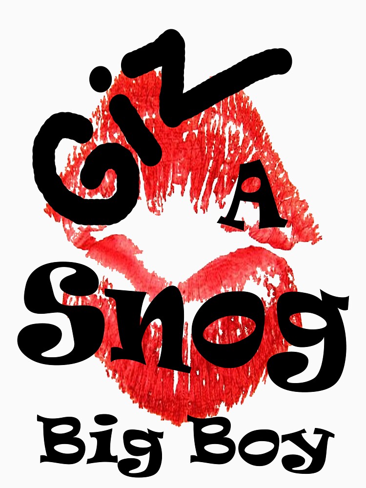 "Giz a Snog Big Boy - Valentines Tee!" T-shirt by SNAPPYDAVE | Redbubble