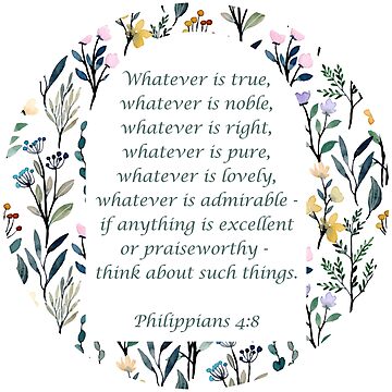 "Philippians 4:8 - Whatever is true, whatever is noble, whatever is ...