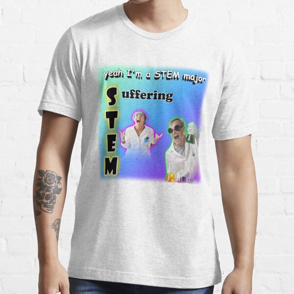 "Yeah I'm a STEM Major - Suffering" T-shirt for Sale by snazzyseagull ...
