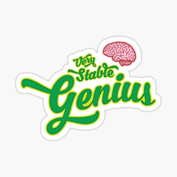 Very Stable Genius Stickers | Redbubble