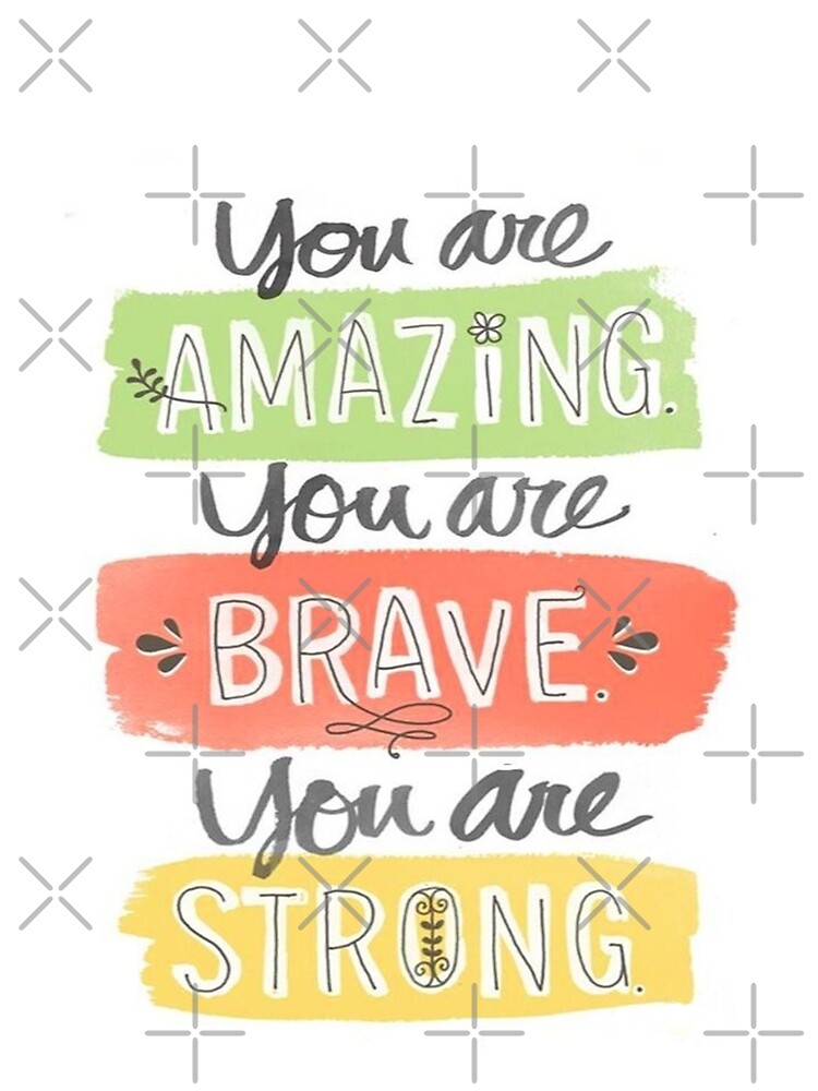"You Are Amazing, You Are Brave, You Are Strong" T-shirt for Sale by ...