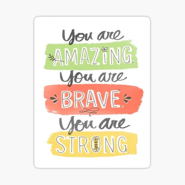 "You Are Amazing, You Are Brave, You Are Strong" Sticker for Sale by ...