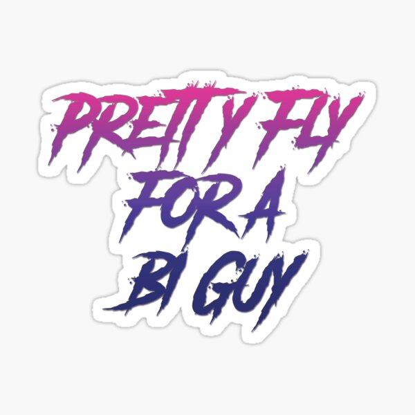 "Pretty Fly for a Bi Guy" Sticker by HeroInspire | Redbubble