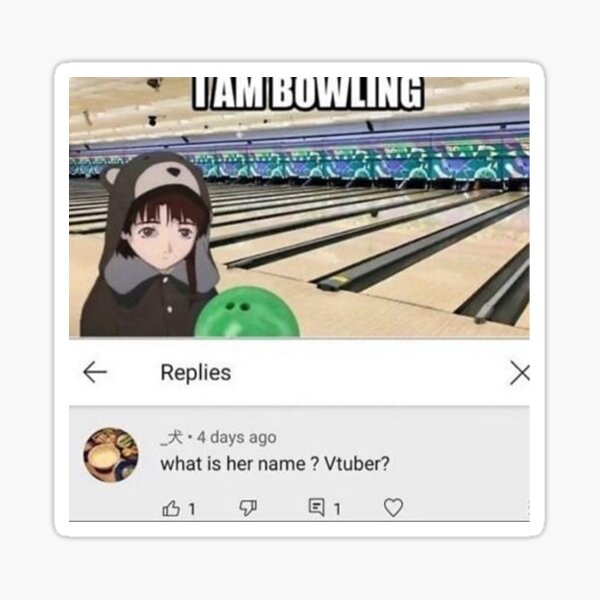 "Serial Experiments Lain I am bowling meme" Sticker for Sale by ...