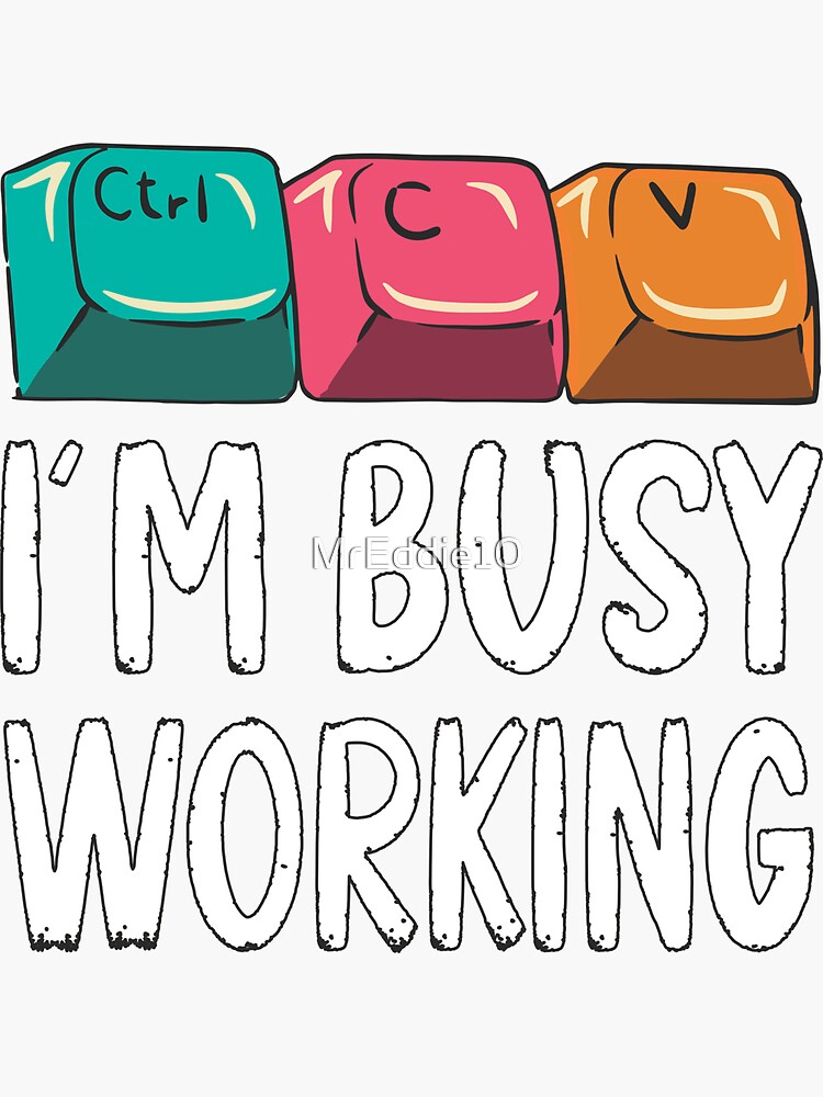 Funny Copy Paste Ctrl C Ctrl V Busy Working Sticker For Sale By Mreddie10 Redbubble