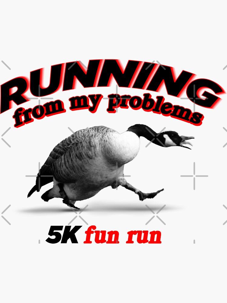 "Running From My Problems Goose 5K fun run funny parody" Sticker for Sale by snazzyseagull ...