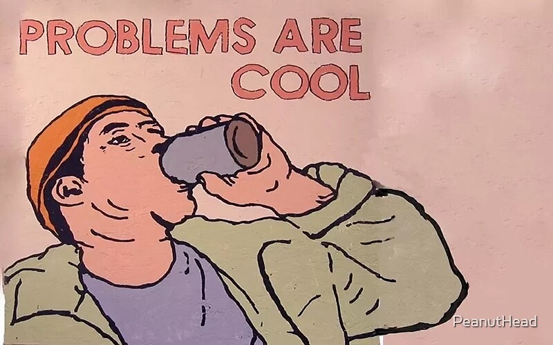 "Problems are cool" by PeanutHead | Redbubble
