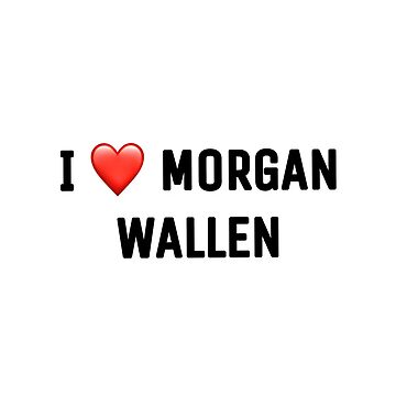 "I Love Morgan Wallen" Poster for Sale by stickersby-cass | Redbubble